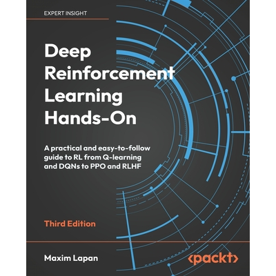 Deep Reinforcement Learning Hands-On - Third Edition: A practical and easy-to-follow guide to RL ...