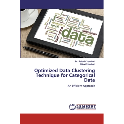 Optimized Data Clustering Technique for Categorical Data Chaudhari, Dr. Pallavi - Jarir.com KSA