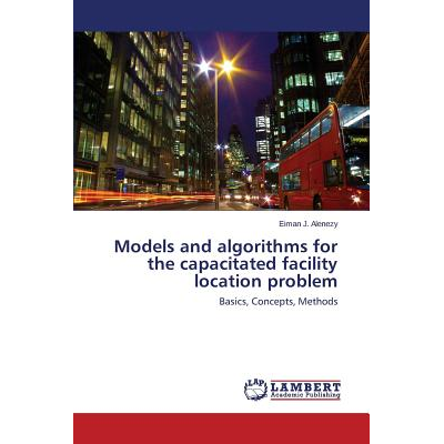 Models and algorithms for the capacitated facility location problem Alenezy Eiman J. - Jarir.com KSA