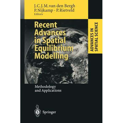 Recent Advances in Spatial Equilibrium Modelling : Methodology and Applications Bergh, Jeroen C ...