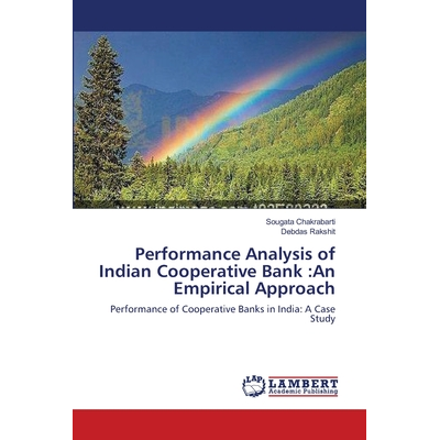Performance Analysis of Indian Cooperative Bank :An Empirical Approach Chakrabarti, Sougata ...