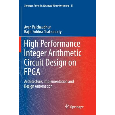 High Performance Integer Arithmetic Circuit Design on FPGA : Architecture, Implementation and ...