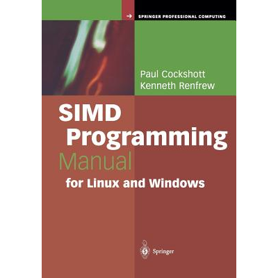 SIMD Programming Manual for Linux and Windows Cockshott, Paul - Jarir.com KSA