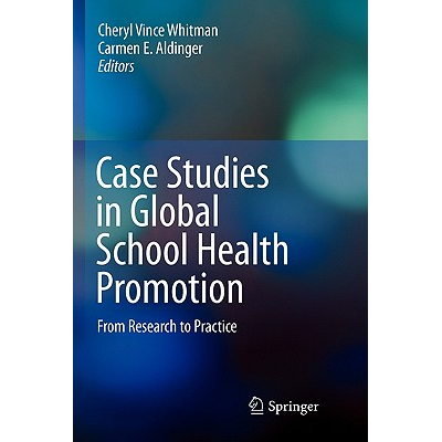 Case Studies in Global School Health Promotion : From Research to Practice Vince Whitman, Cheryl ...
