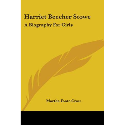 Harriet Beecher Stowe: A Biography For Girls Crow, Martha Foote - Jarir.com KSA
