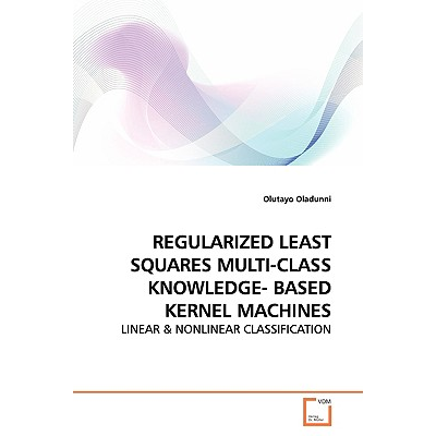 REGULARIZED LEAST SQUARES MULTI-CLASS KNOWLEDGE- BASED KERNEL MACHINES Oladunni, Olutayo - Jarir ...
