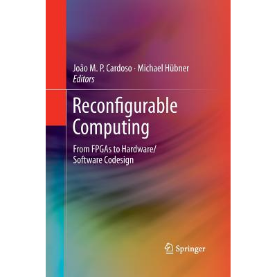 Reconfigurable Computing : From FPGAs to Hardware/Software Codesign Cardoso, Joao - Jarir.com KSA
