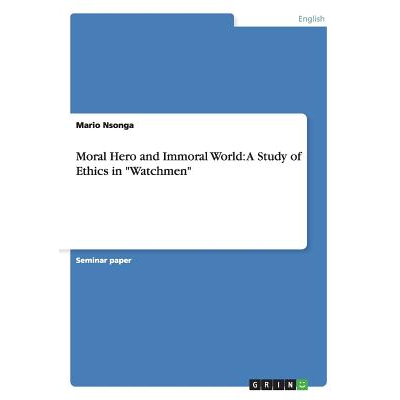 Moral Hero and Immoral World: A Study of Ethics in `Watchmen` Nsonga, Mario - Jarir.com KSA