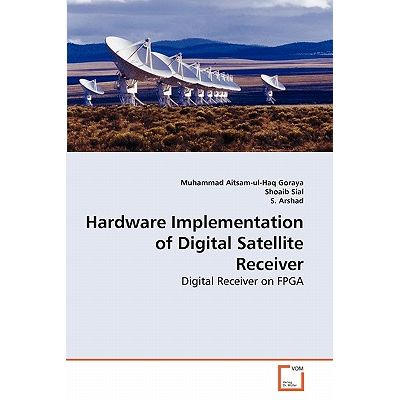 Hardware Implementation of Digital Satellite Receiver Goraya, Muhammad Aitsam-ul-Haq - Jarir.com KSA
