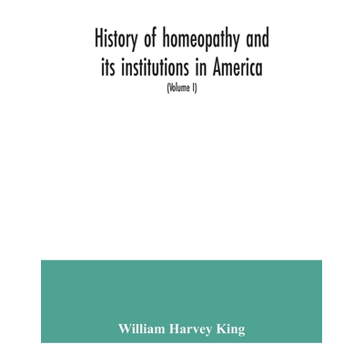 History of homeopathy and its institutions in America; their founders ...