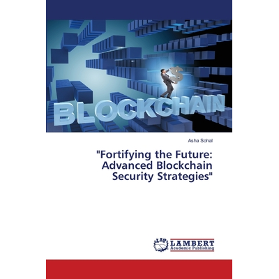 `Fortifying the Future: Advanced Blockchain Security Strategies` Sohal, Asha - Jarir.com KSA