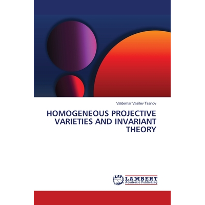 HOMOGENEOUS PROJECTIVE VARIETIES AND INVARIANT THEORY Tsanov, Valdemar Vasilev - Jarir.com KSA