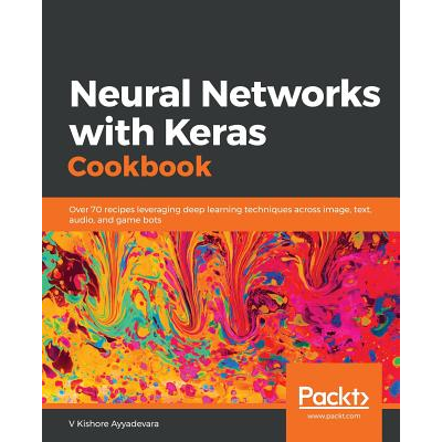 Neural Networks with Keras Cookbook Ayyadevara, V Kishore, - Jarir.com KSA