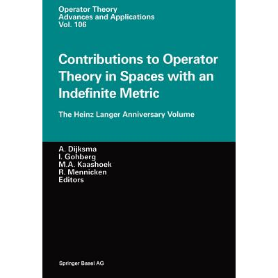 Contributions to Operator Theory in Spaces with an Indefinite Metric : The Heinz Langer ...