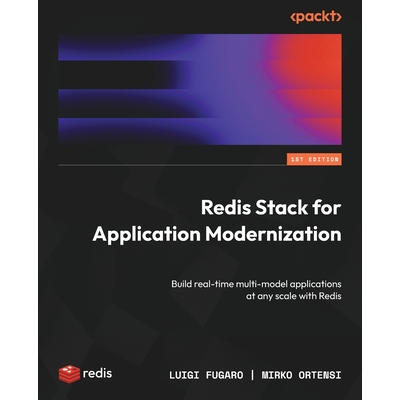 Redis Stack for Application Modernization: Build real-time multi-model applications at any scale ...