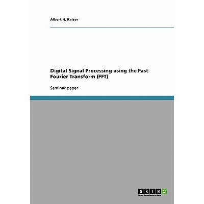 Digital Signal Processing using the Fast Fourier Transform (FFT) Kaiser ...
