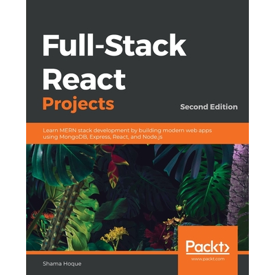Full-Stack React Projects - Second Edition: Learn MERN stack development by building modern web ...