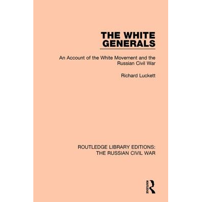 The White Generals: An Account of the White Movement and the Russian ...