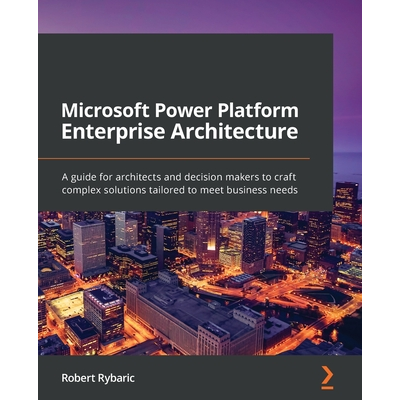 Microsoft Power Platform Enterprise Architecture: A guide for ...