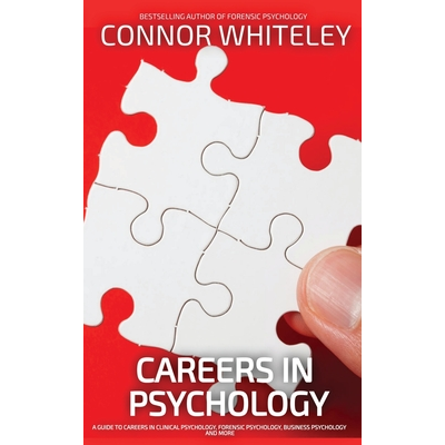 Careers In Psychology: A Guide To Careers In Clinical Psychology, Forensic Psychology, Business ...