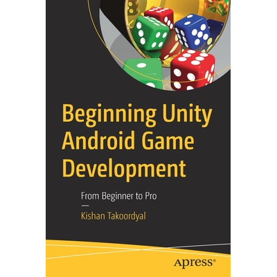 Beginning Unity Android Game Development : From Beginner to Pro Takoordyal, Kishan - Jarir.com KSA