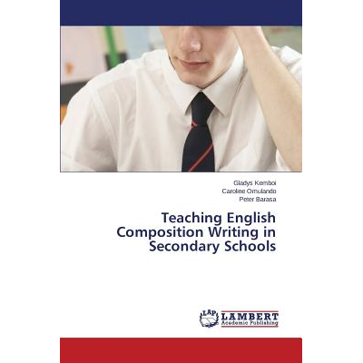 Teaching English Composition Writing in Secondary Schools Kemboi Gladys ...