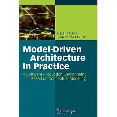 Model-Driven Architecture in Practice : A Software Production Environment Based on Conceptual ...