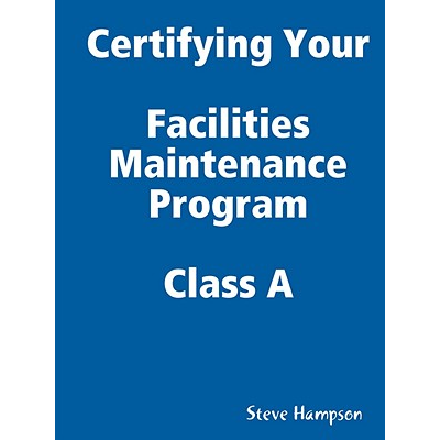 Certifying Your Maintenance First Class - Facilities Hampson, Steve ...
