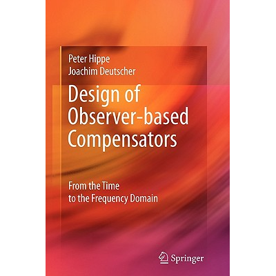 Design of Observer-based Compensators : From the Time to the Frequency Domain Hippe, Peter ...