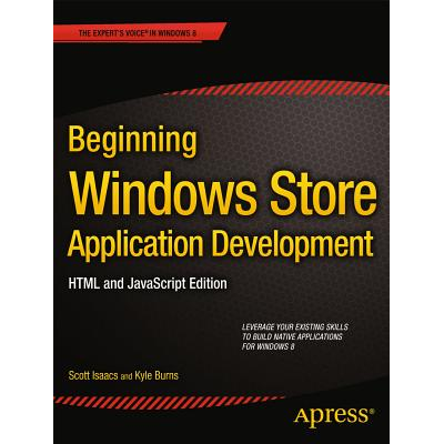 Beginning Windows Store Application Development: HTML and JavaScript Edition Isaacs, Scott ...