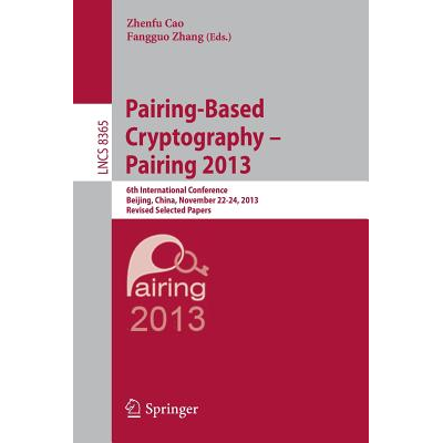 Pairing-Based Cryptography -- Pairing 2013 : 6th International Conference, Beijing, China ...