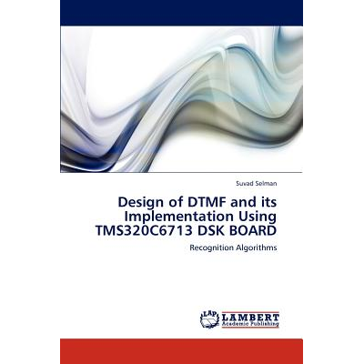 Design of DTMF and its Implementation Using TMS320C6713 DSK BOARD Selman, Suvad - Jarir.com KSA
