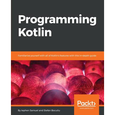 Programming Kotlin: Get to grips quickly with the best Java alternative Bocutiu, Stefan - Jarir ...