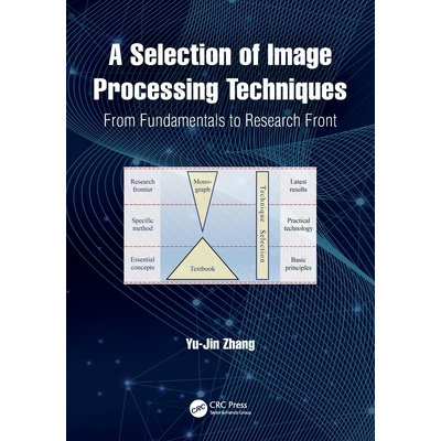 A Selection of Image Processing Techniques: From Fundamentals to Research Front Zhang, Yu-Jin ...