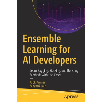 Ensemble Learning for AI Developers : Learn Bagging, Stacking, and ...