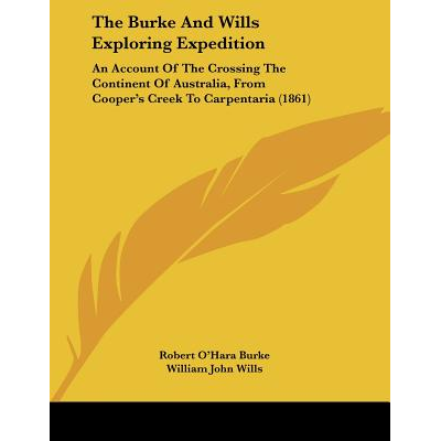 The Burke And Wills Exploring Expedition: An Account Of The Crossing ...