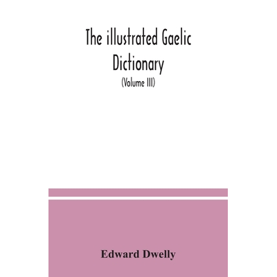 The illustrated Gaelic dictionary, specially designed for beginners and ...