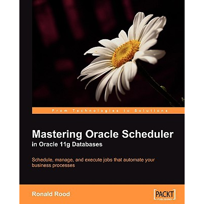 Mastering Oracle Scheduler in Oracle 11g Databases Rood, Ronald - Jarir ...