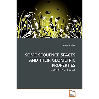 SOME SEQUENCE SPACES AND THEIR GEOMETRIC PROPERTIES A.Khan, Vakeel - Jarir.com KSA