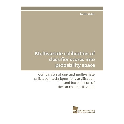 Multivariate calibration of classifier scores into probability space Gebel, Martin - Jarir.com KSA