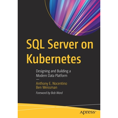 SQL Server on Kubernetes : Designing and Building a Modern Data ...