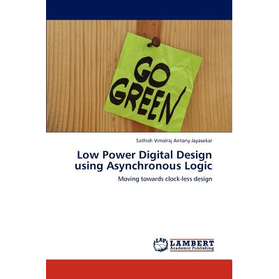 Low Power Digital Design using Asynchronous Logic Antony Jayasekar ...