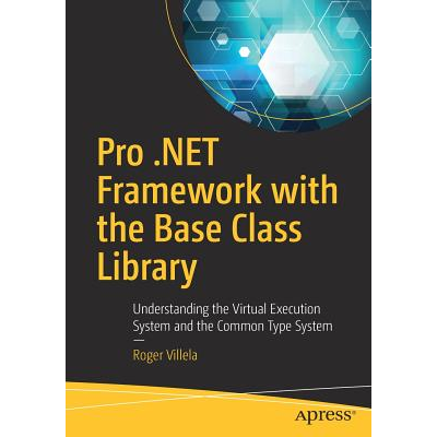 Pro .NET Framework with the Base Class Library : Understanding the Virtual Execution System and ...