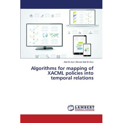 Algorithms for mapping of XACML policies into temporal relations Abd El-Aziz Abd El-Aziz Ahmed ...