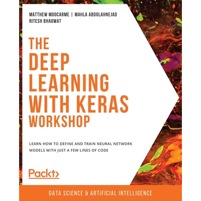 The Deep Learning with Keras Workshop: Learn how to define and train neural network models with ...