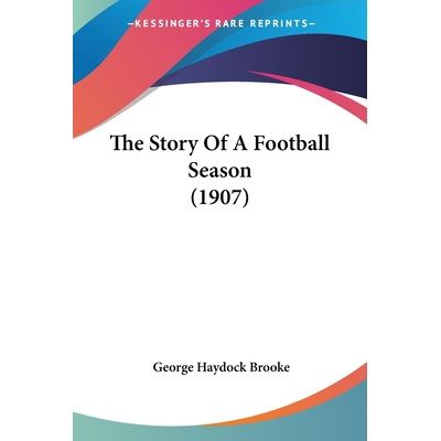 The Story Of A Football Season (1907) Brooke, George Haydock - Jarir ...