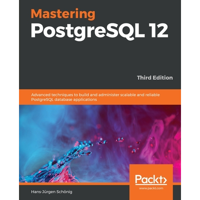 Mastering PostgreSQL 12-Third Edition Schِnig, Hans-Jürgen - Jarir.com KSA