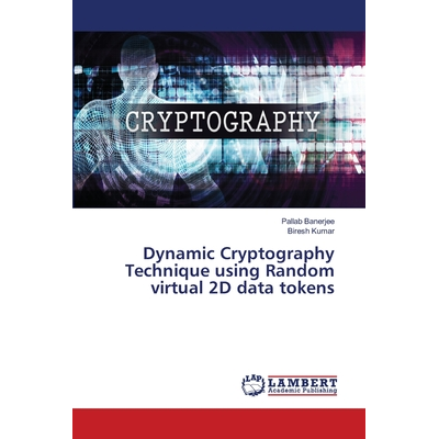 Dynamic Cryptography Technique using Random virtual 2D data tokens Banerjee, Pallab - Jarir.com KSA