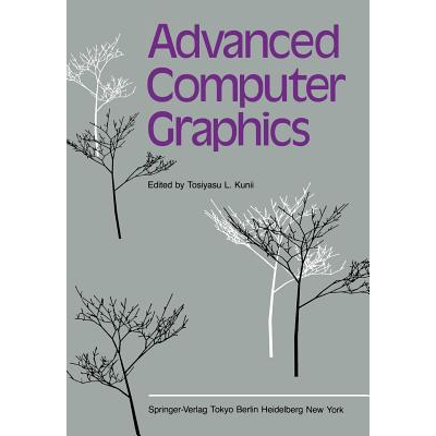 Advanced Computer Graphics : Proceedings of Computer Graphics Tokyo 86 Kunii, Tosiyasu - Jarir ...