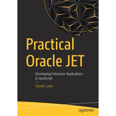 Practical Oracle JET : Developing Enterprise Applications in JavaScript Curtis, Daniel - Jarir ...